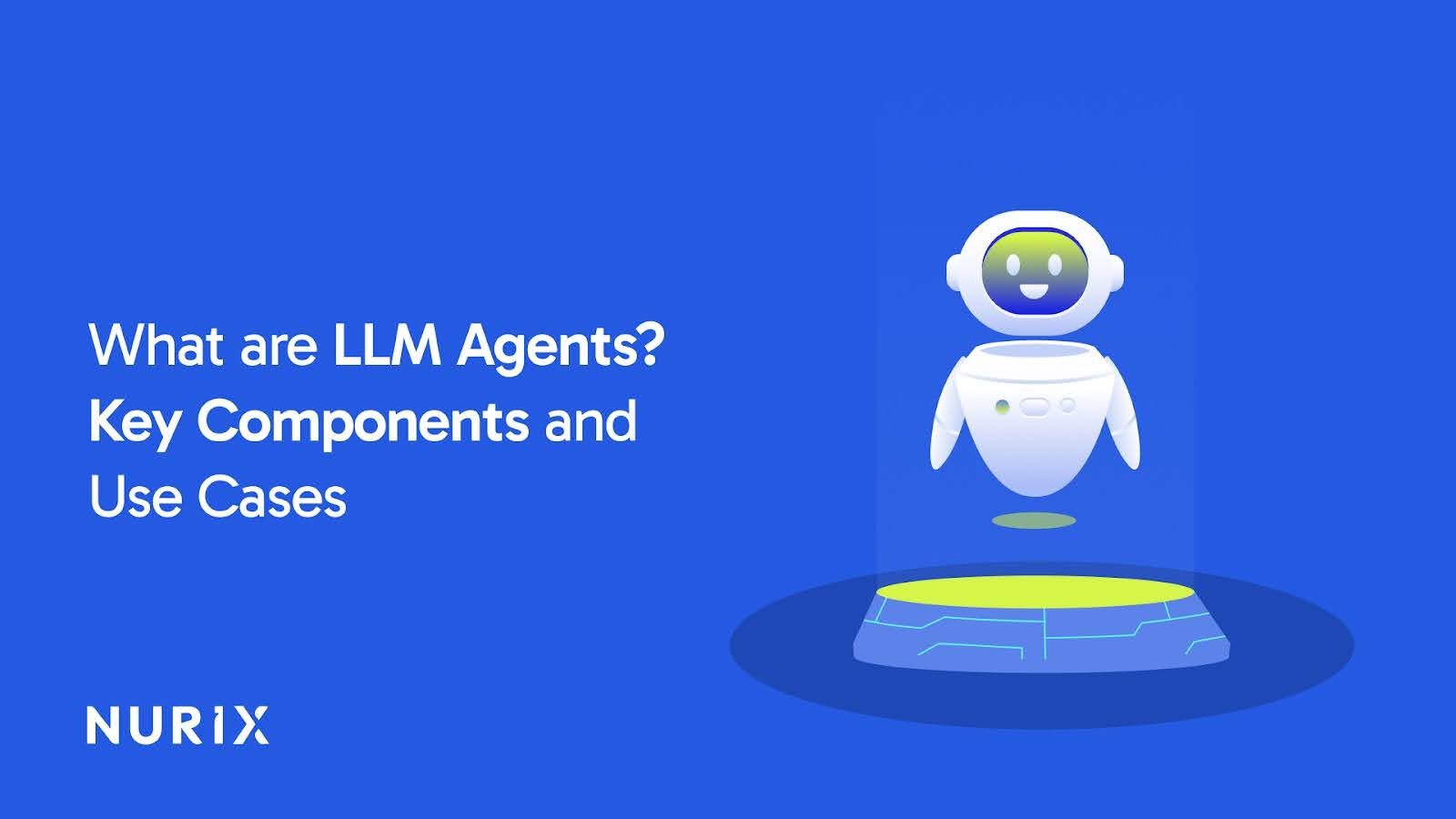 What are LLM Agents? Key Components and Use Cases
